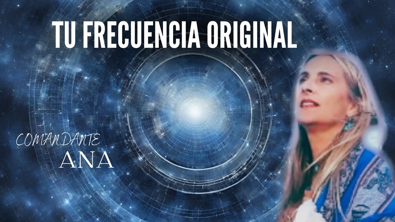 TU FRECUENCIA ORIGINAL 💎 COMANDANTE ANA - YouTube