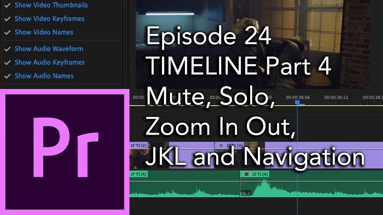 E24 - TIMELINE Part 4 Mute, Solo, Zoom In Out, JKL, and Navigation ...
