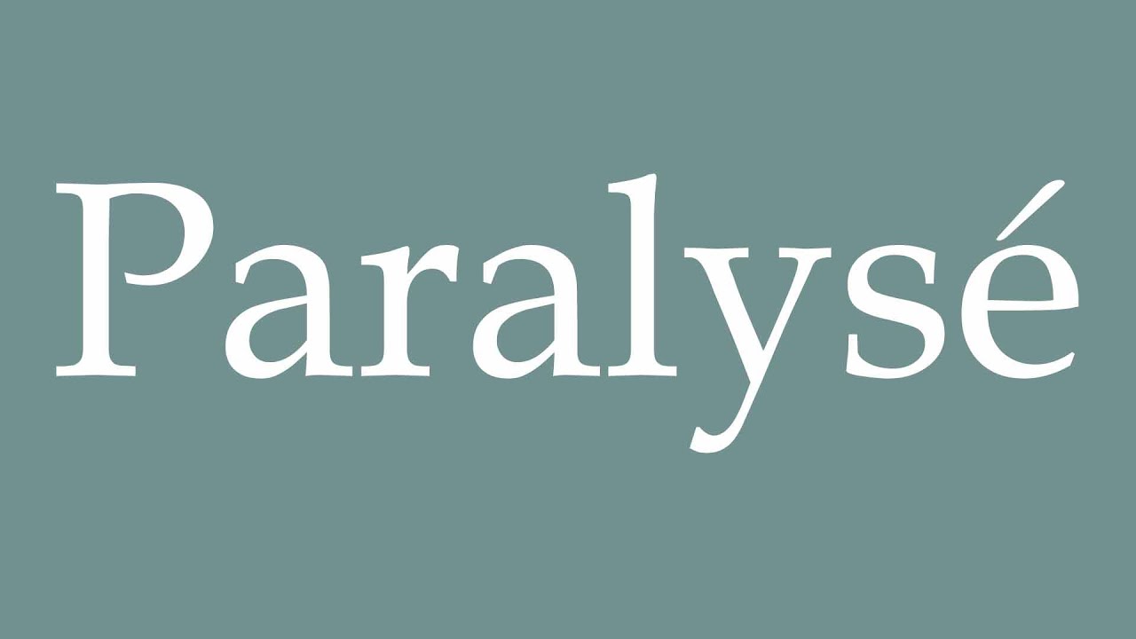 How to Pronounce ''Paralysé'' (Paralyzed) Correctly in French - YouTube