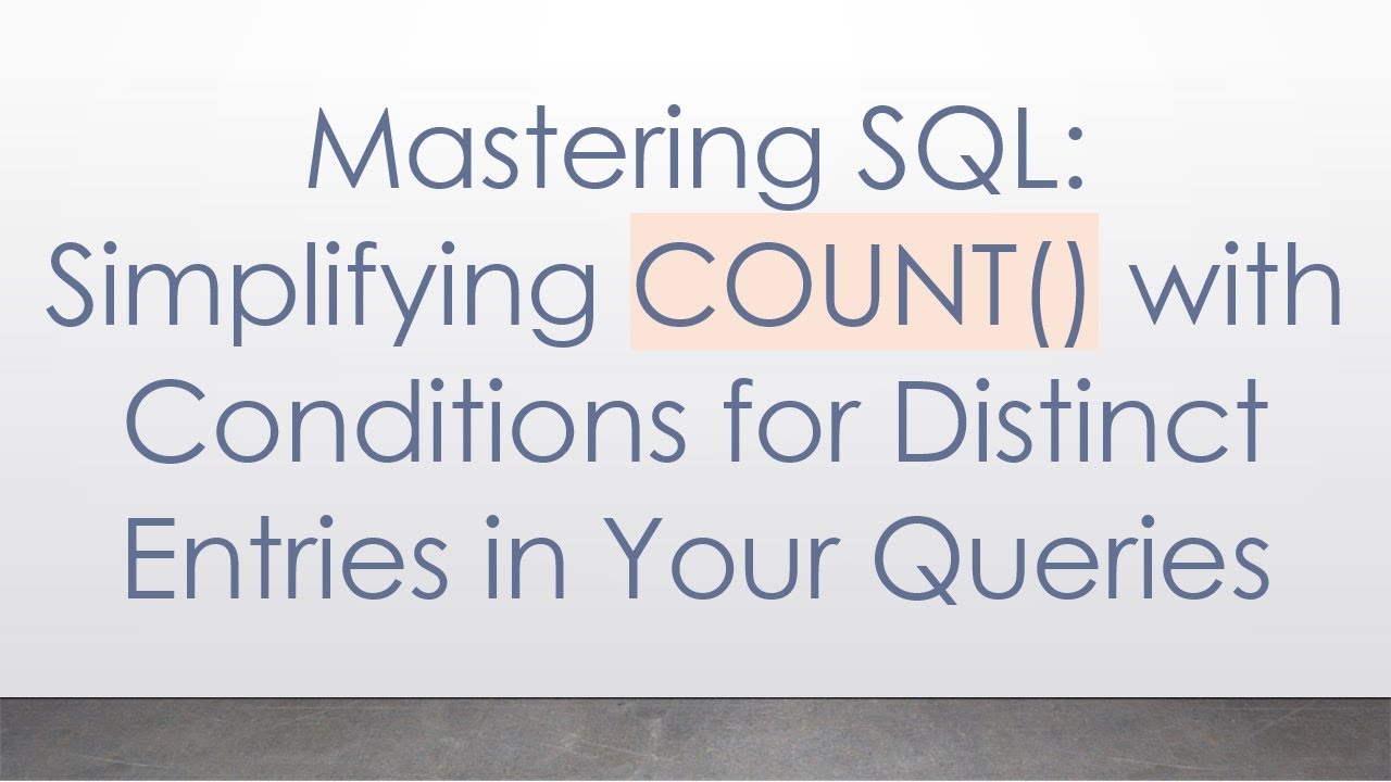 Mastering Sql Simplifying Count With Conditions For Distinct Entries In Your Queries Youtube