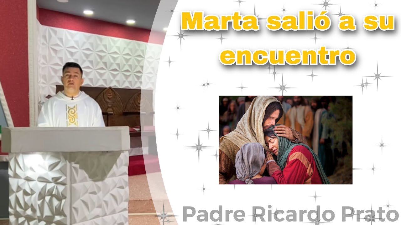 Marta salió a su encuentro- Padre Ricardo Prato - YouTube