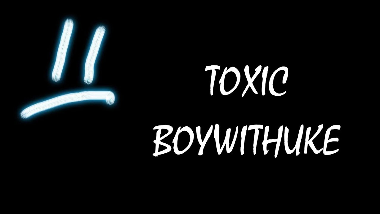 Toxic - BoyWithUke (Lyrics) - YouTube