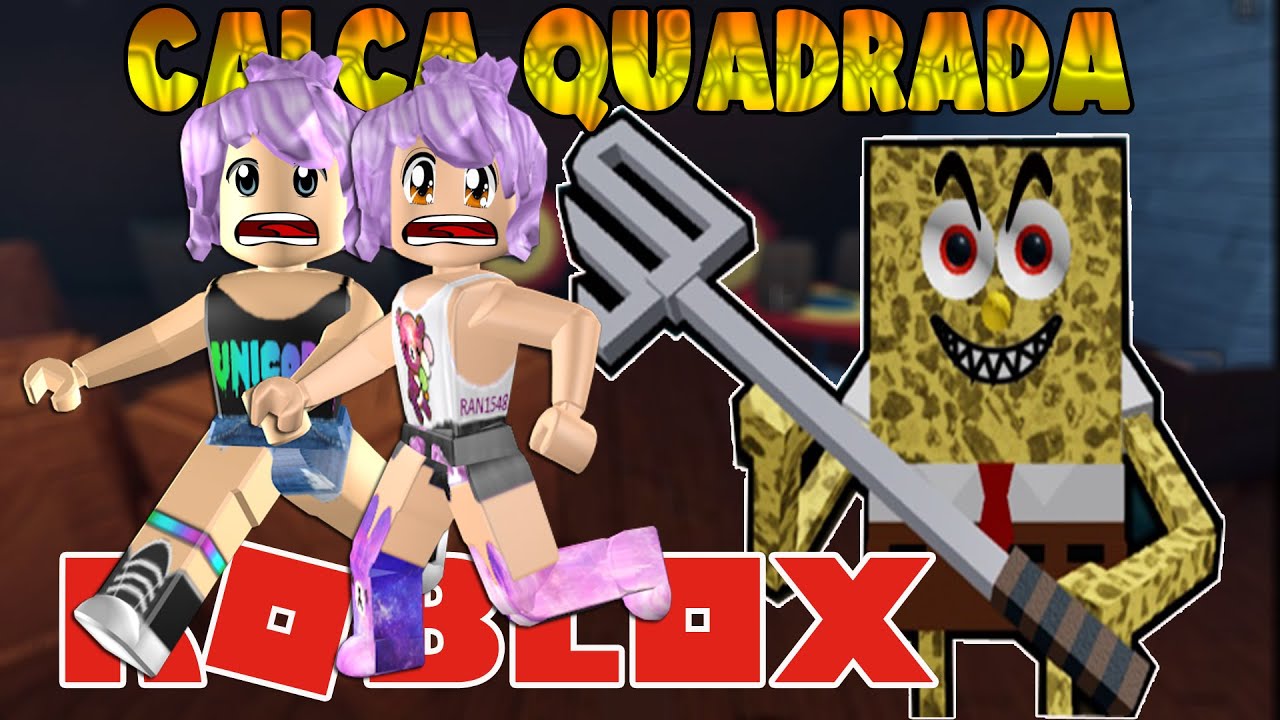 Roblox - Ana & Bela, CUIDADO COM O CALÇA QUADRADA MALUCO! (Sponge ...