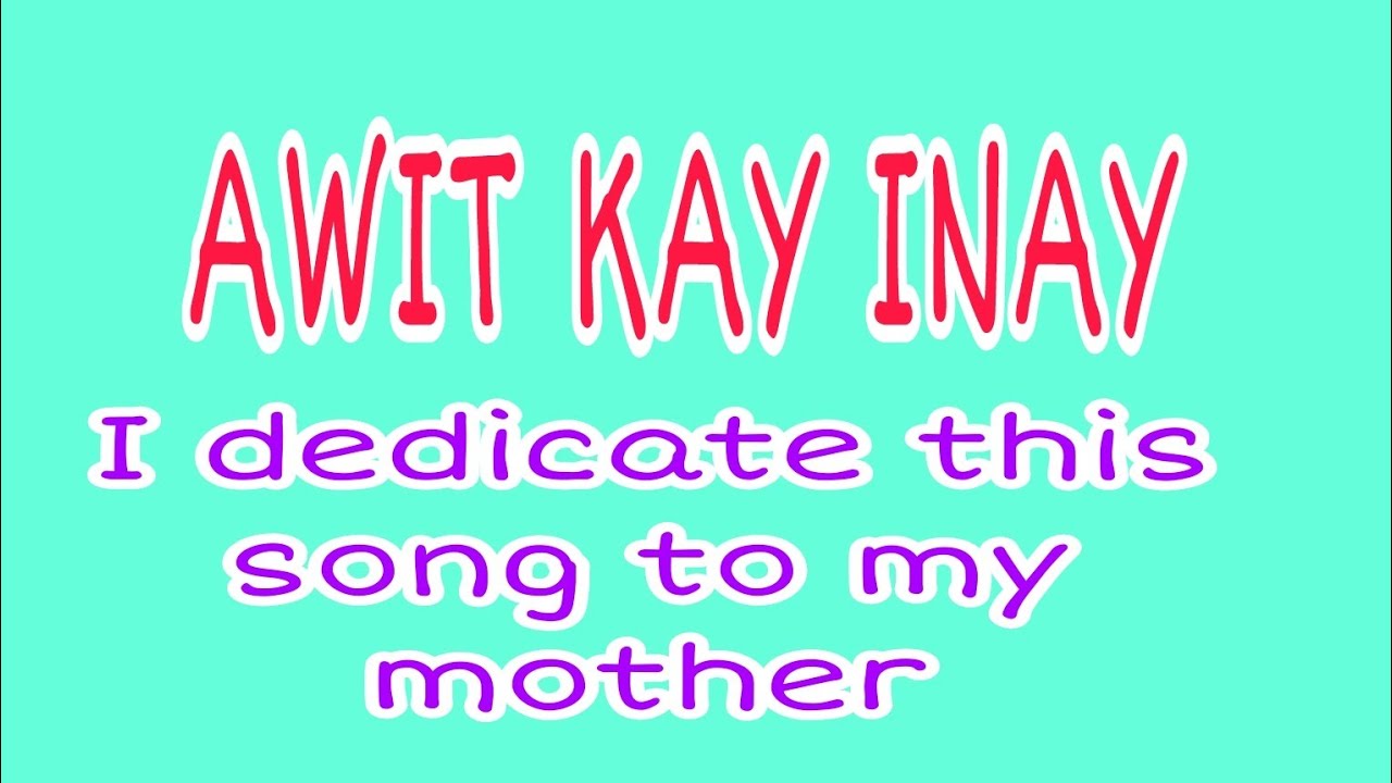 This song is dedicated for my Mother AWIT KAY INAY (song for mother ...