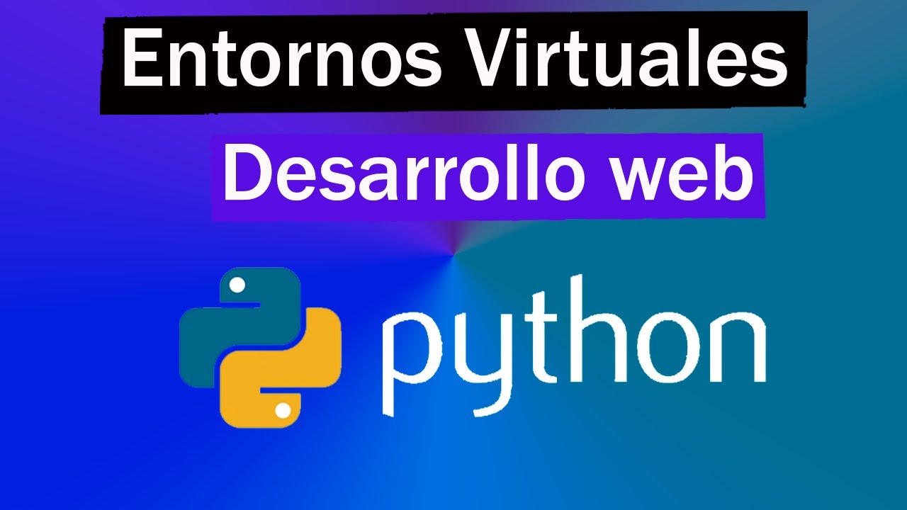 COMO CREAR ENTORNOS VIRTUALES EN PYTHON PARA DESARROLLO WEB 2024 - YouTube