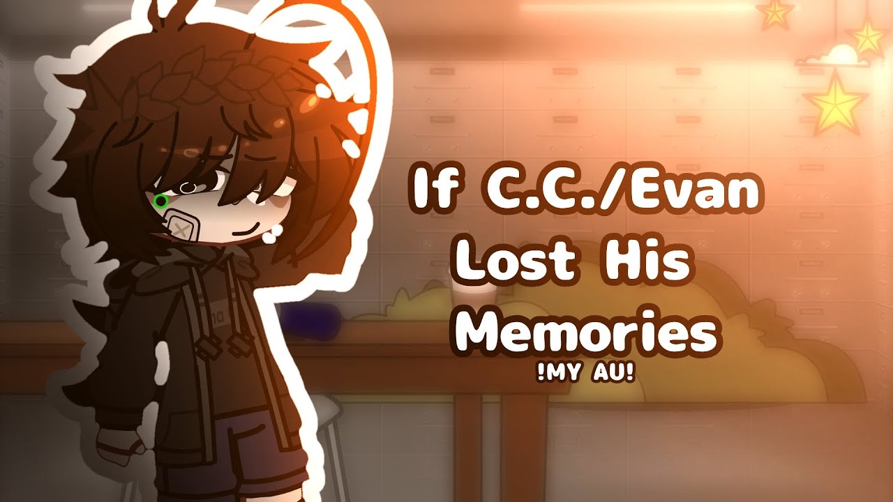 || If C.C./Evan Lost His Memories || My Au || 🎶 - YouTube