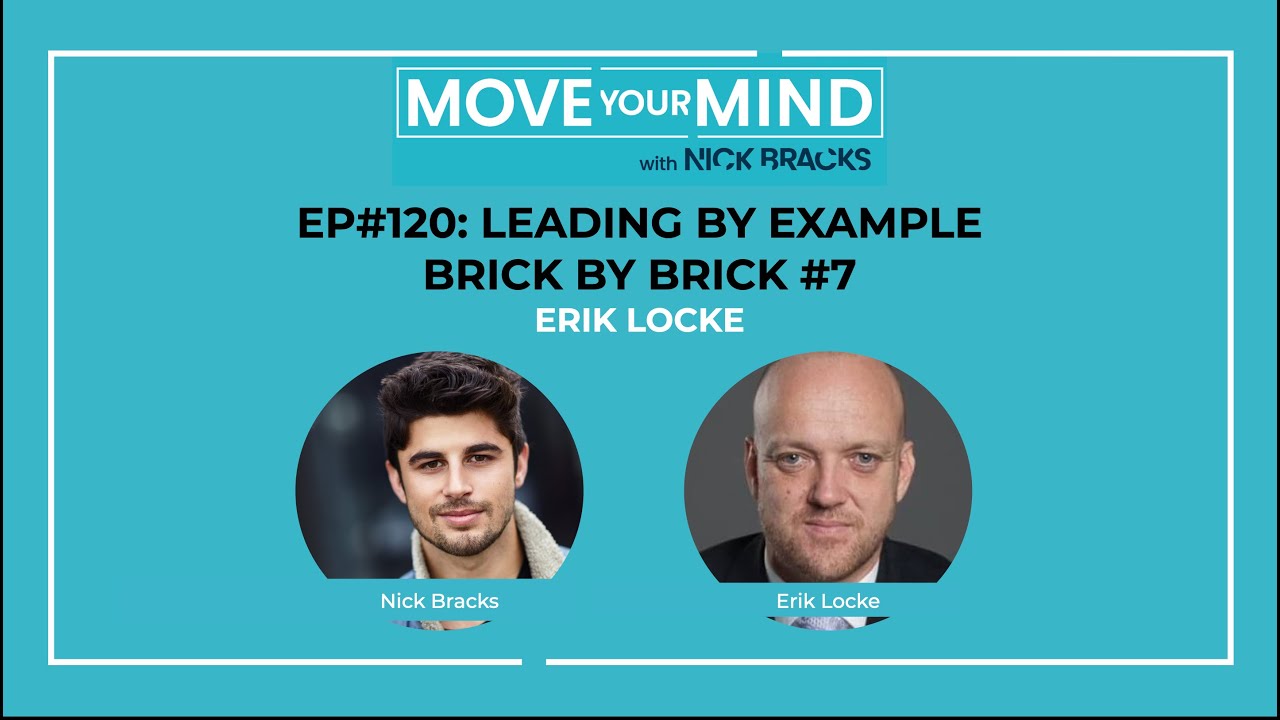 Ep#120 - Erik Locke, Leading by Example (Brick by Brick #7): Move Your ...