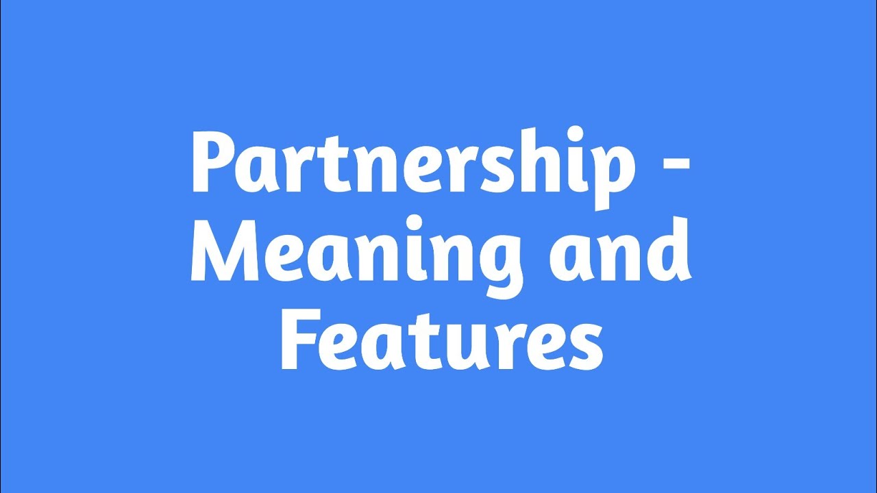 Meaning and Features (Characteristics) of Partnership Firm-Class 11 ...
