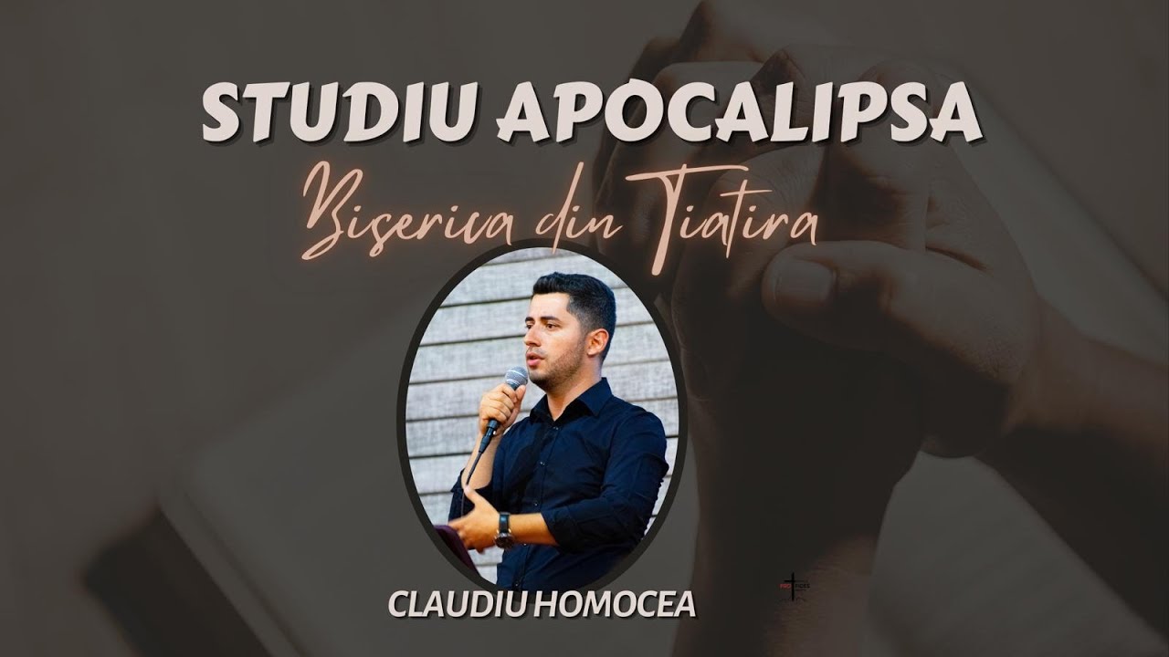 Studiu Apocalipsa | Biserica din Tiatira | Claudiu Homocea - YouTube