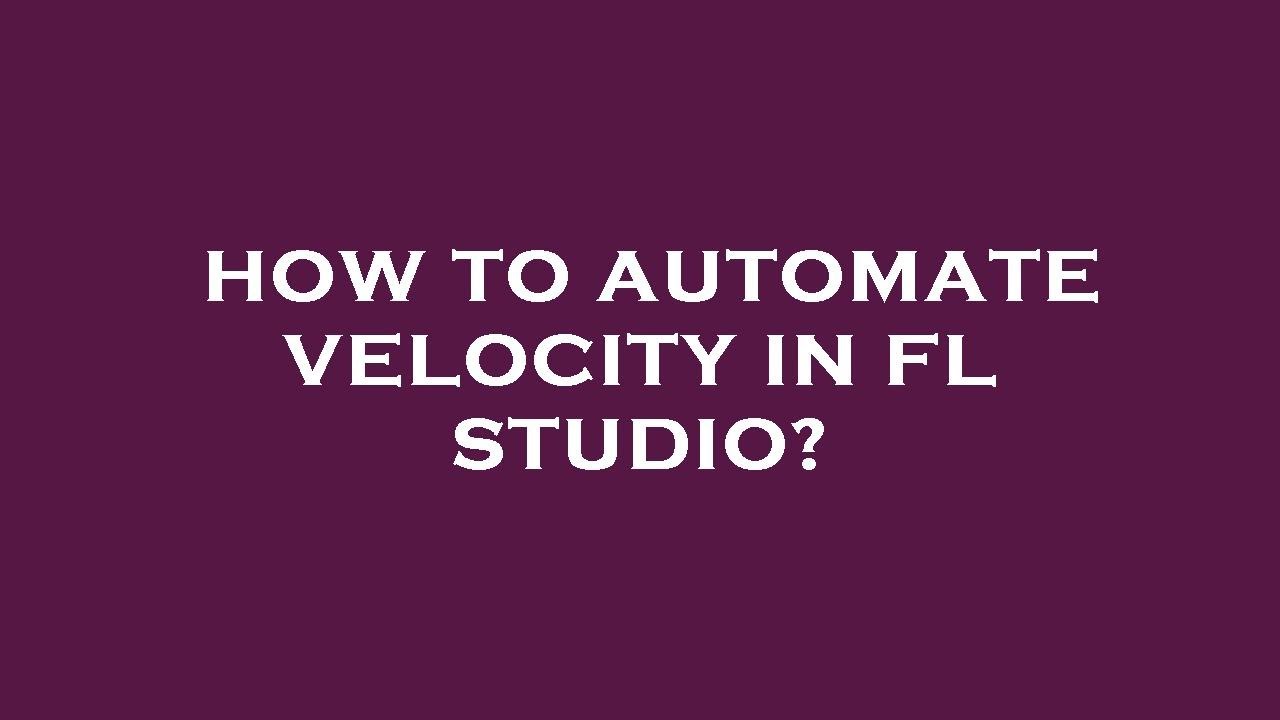 How to automate velocity in fl studio? - YouTube