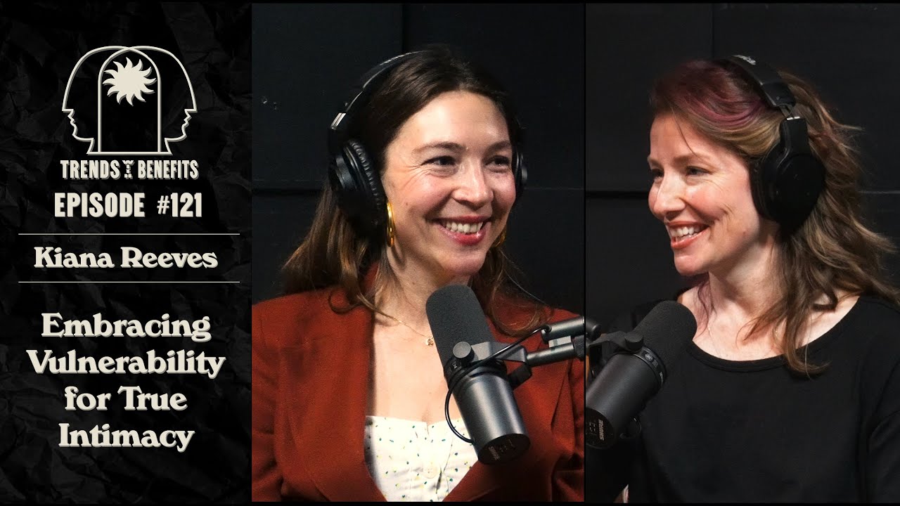 #121 Embracing Vulnerability for True Intimacy with Kiana Reeves - YouTube