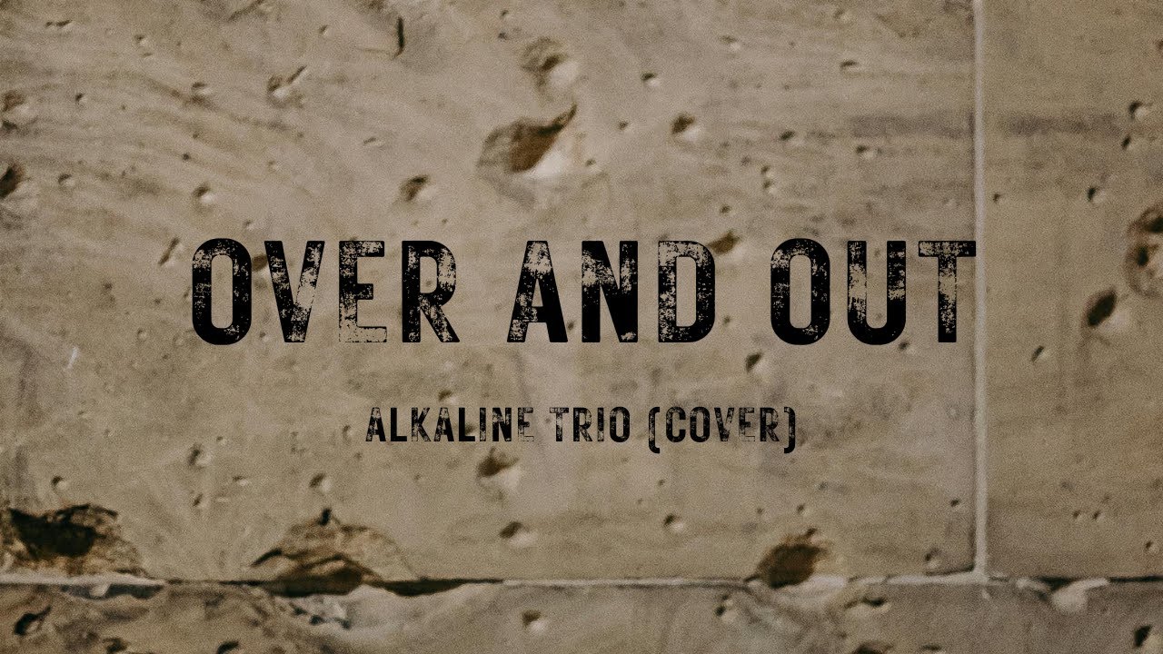 Over and Out - Alkaline Trio (Cover) - YouTube