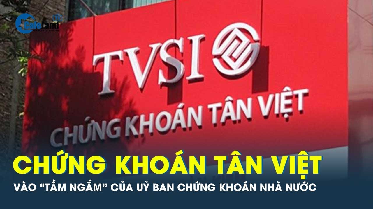 Chứng khoán Tân Việt TVSI bị đưa vào diện kiểm soát đặc biệt | CafeLand ...