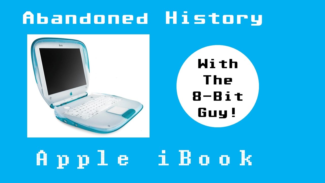 The Story of the Apple iBook - Abandoned History Ep. 12 (With The 8-Bit ...