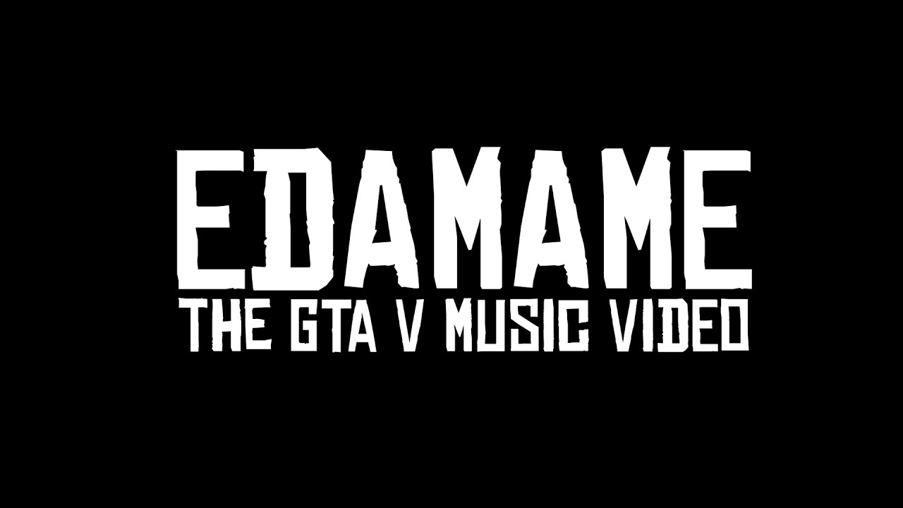 Edamame | A GTA V Music Video - YouTube