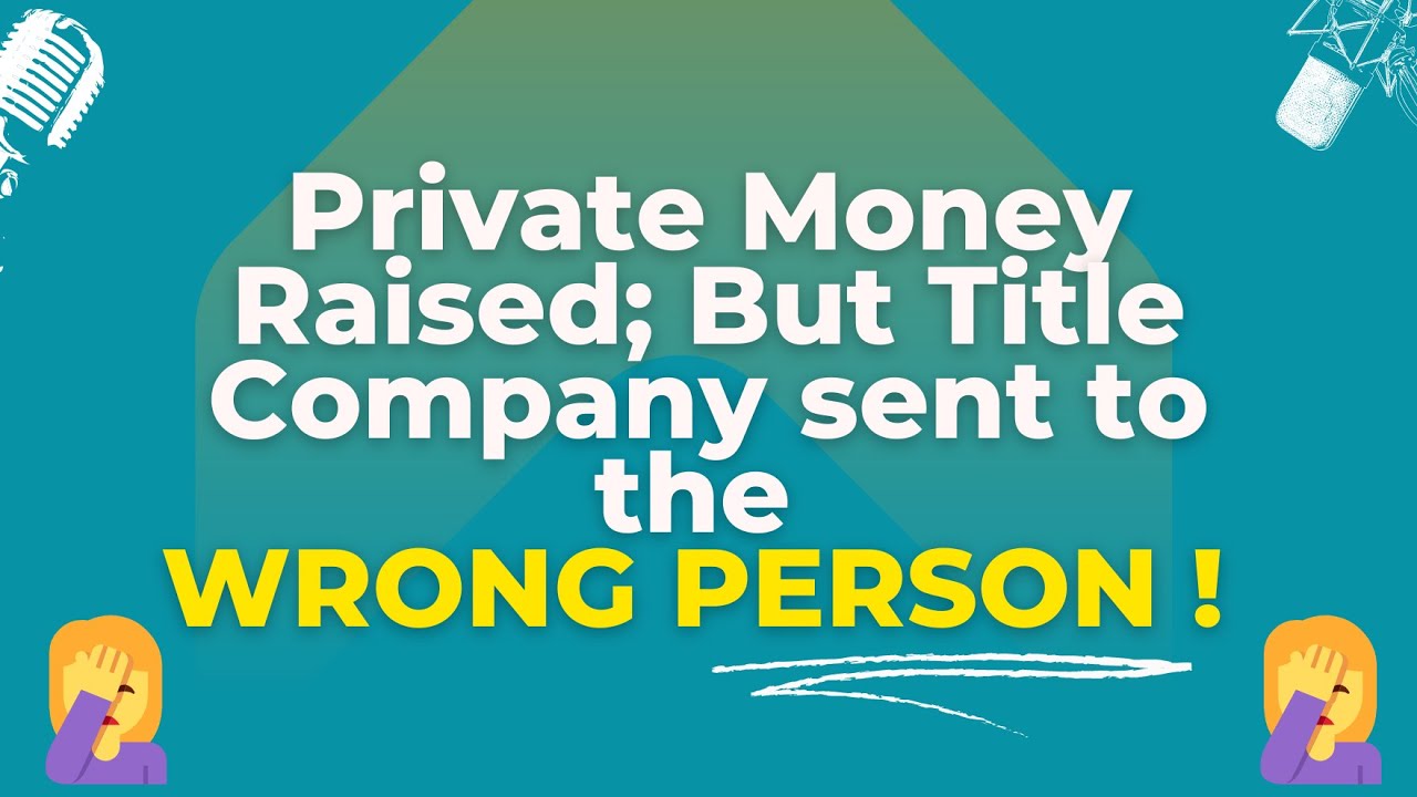 Private Money Raised but Title Company Sent it to the Wrong Person ...