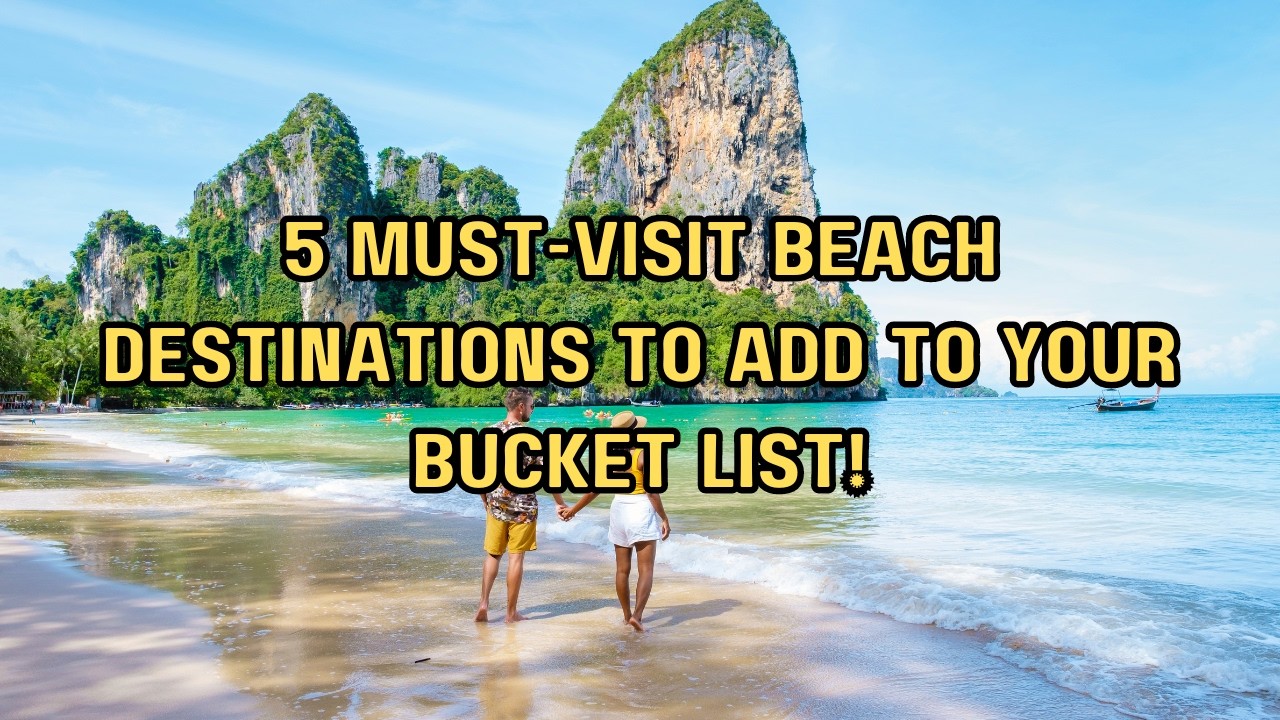 5 MUST VISIT Beach Destinations to Add to Your Bucket List - YouTube