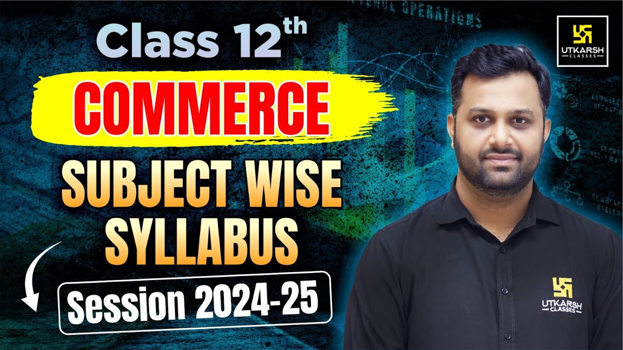 Class 12th Commerce Subject Wise Syllabus for Session 2024-25 ...