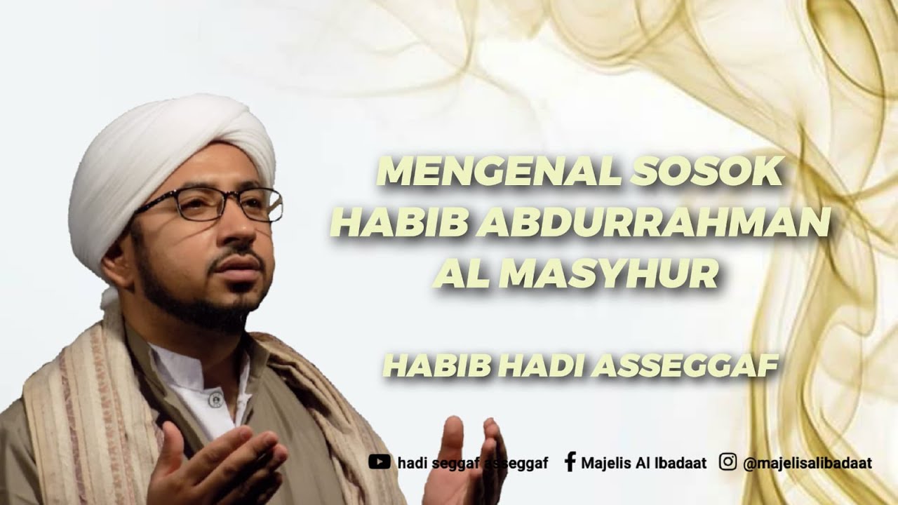 Mengenal Sosok Habib Abdurrahman Al Masyhur || Al Habib Hadi bin Seggaf ...