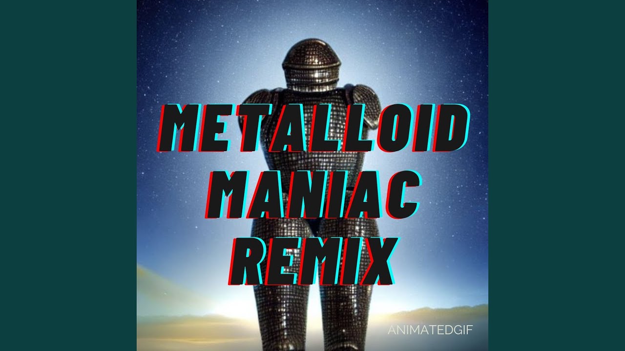 Metalloid Maniac Remix - YouTube