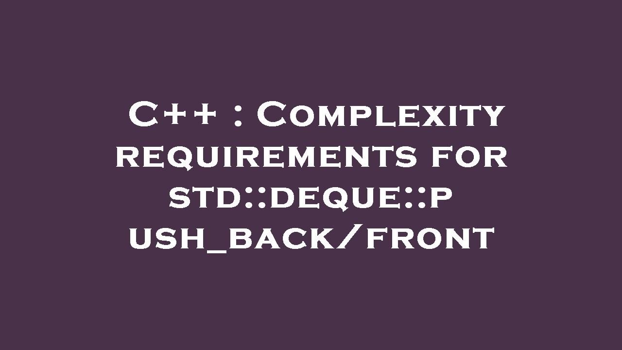 C Complexity Requirements For Std Deque Push Back Front Youtube