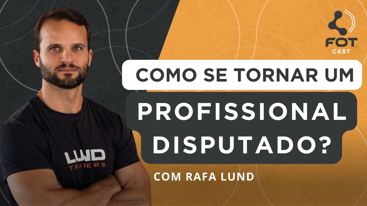 COMO SE TORNAR UM PROFISSIONAL DISPUTADO? | RAFA LUND | FOTCAST - YouTube
