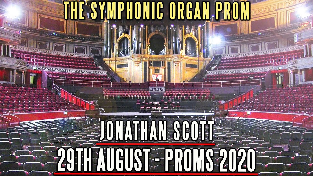 THE SYMPHONIC ORGAN - JONATHAN SCOTT - PROMS 2020 ROYAL ALBERT HALL ...