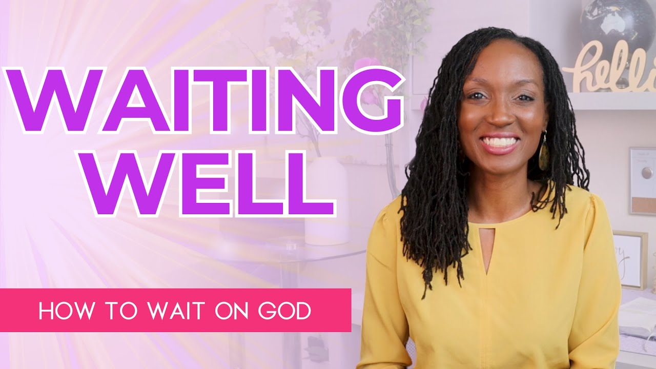 Waiting on God's Timing When It’s Not Easy | How to Wait on God Well ...