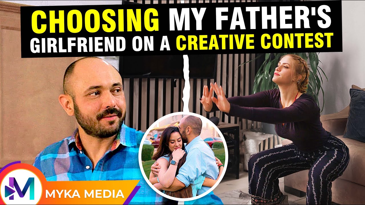 Choosing my father's girlfriend on a creative contest- MYKA Media - YouTube