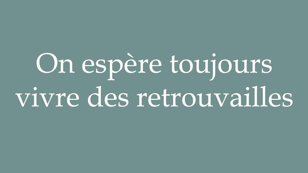 How to Pronounce ''On espère toujours vivre des retrouvailles ...