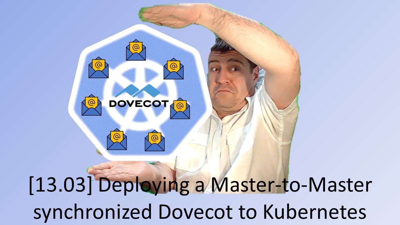 [13.03] Deploying a Master-to-Master synchronized Dovecot to Kubernetes ...