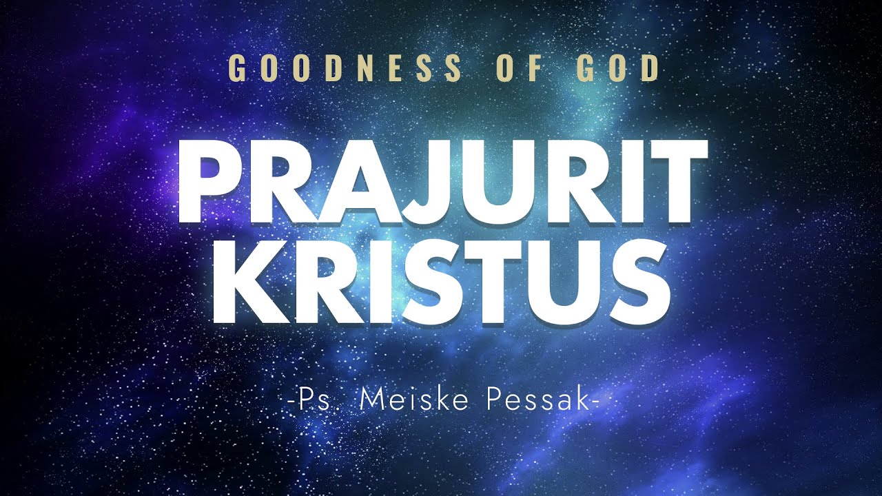 GOODNESS OF GOD | PRAJURIT KRISTUS | Ps. Meiske Pessak - YouTube