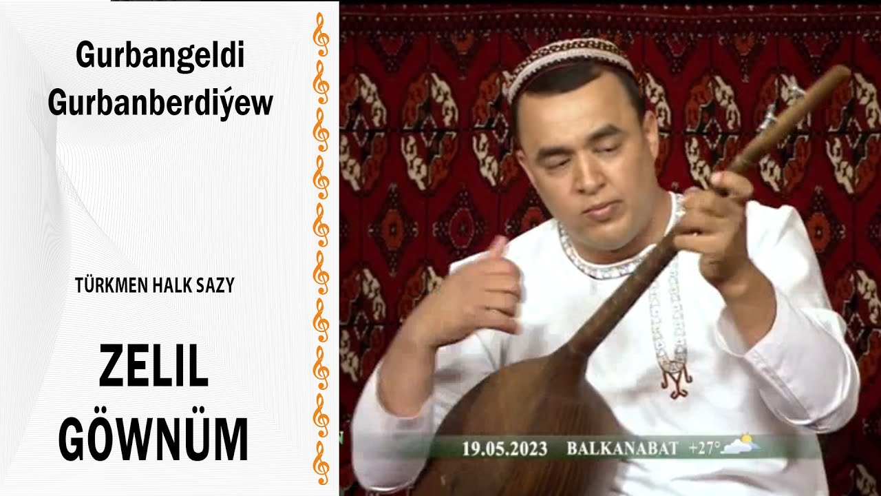 Gurbangeldi Gurbanberdiýew - "Zelil göwnüm" (halk sazy) - YouTube