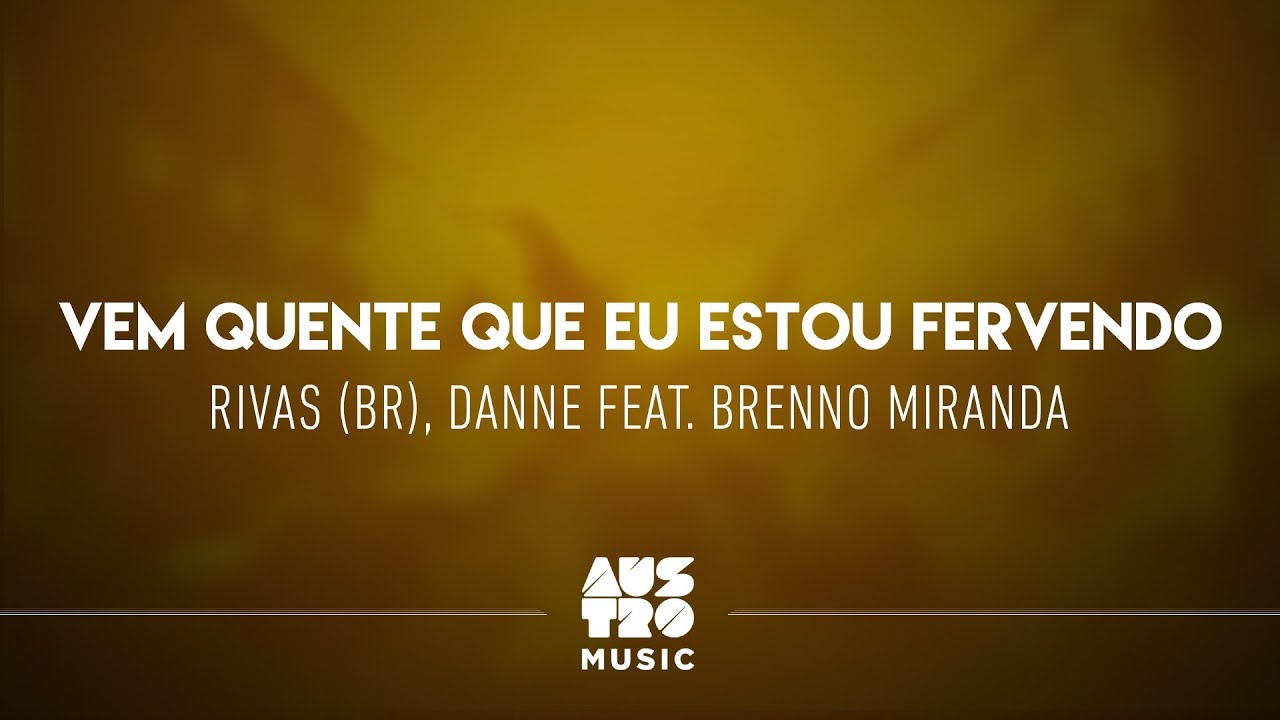 Rivas (BR), DANNE feat. Breno Miranda - Vem Quente Que Eu Estou ...