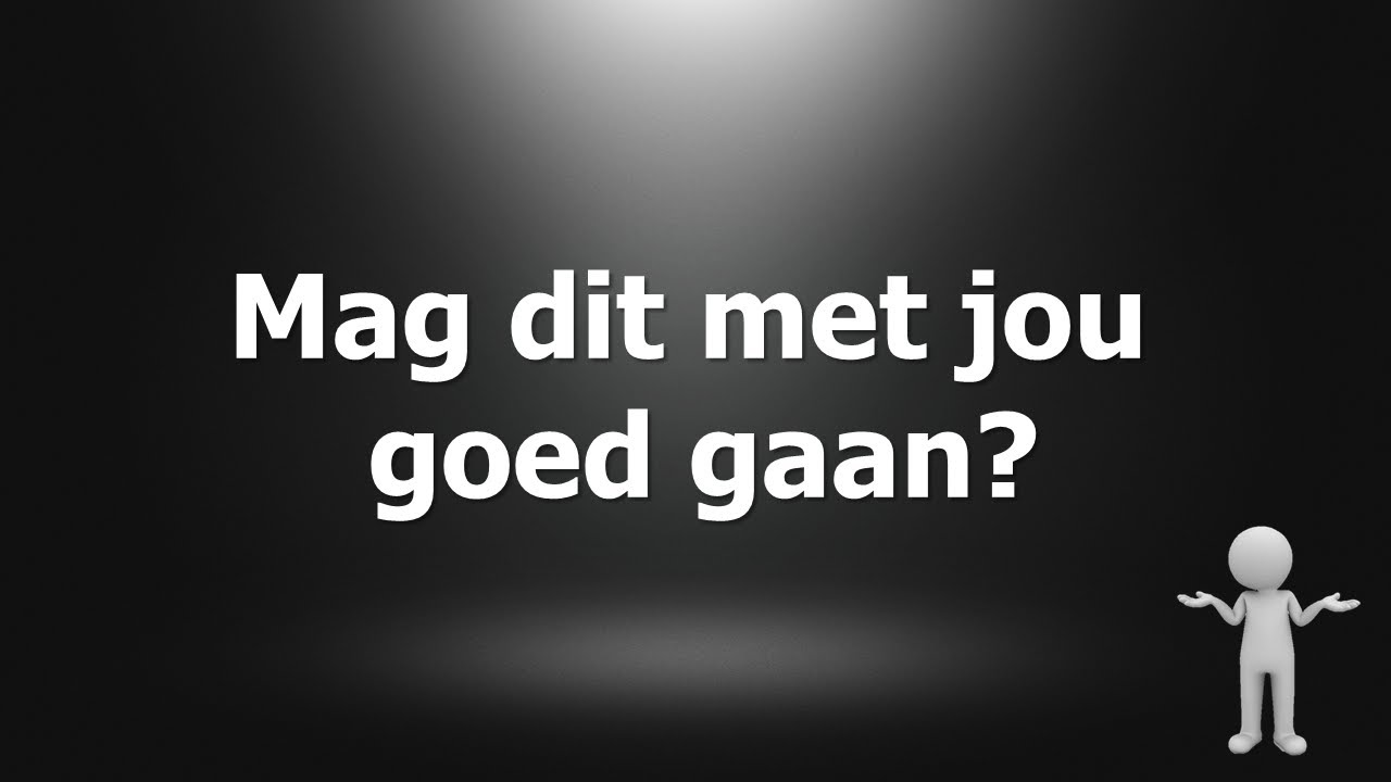 Mag dit met jou goed gaan? - YouTube