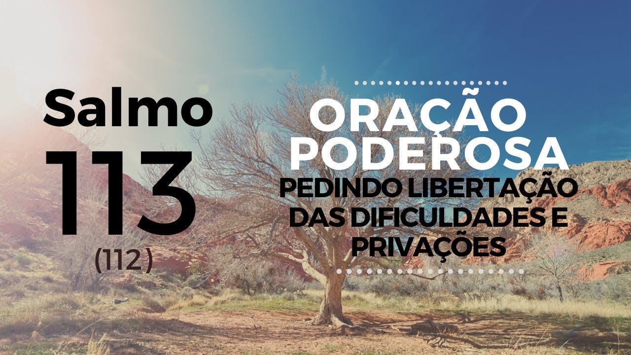 Salmo 113 - Oração poderosa pedindo libertação das dificuldades e ...