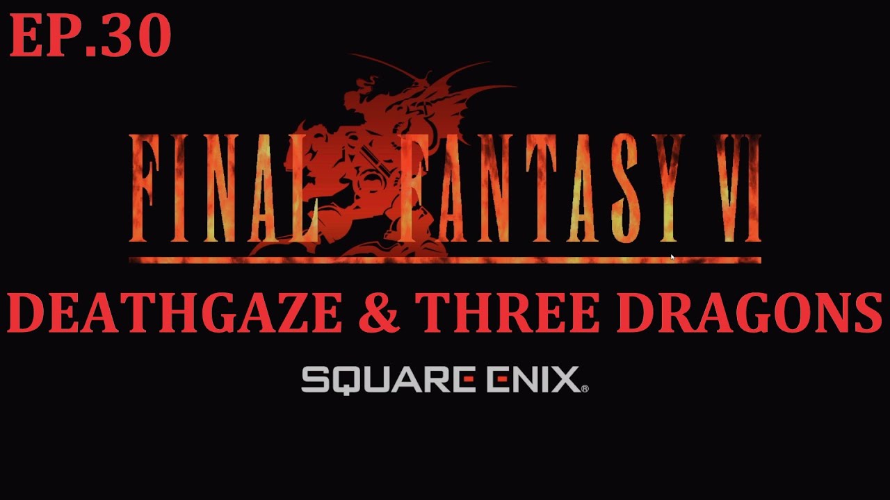 FINAL FANTASY VI PIXEL REMASTER EP. 30 DEATHGAZE AND THREE DRAGONS ...