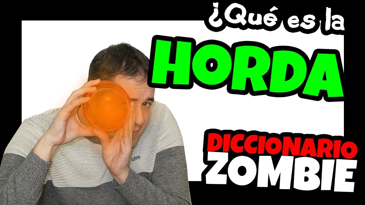 ¿Qué es la horda? - Diccionario Zombie - YouTube