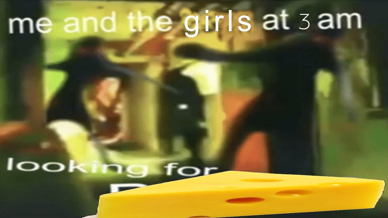 me and the girls at 3am looking for CHEESE - YouTube