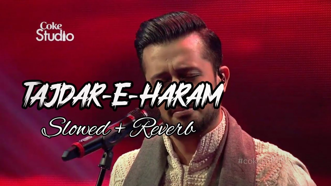 Tajdar-e-Haram| Atif Aslam Slowed And Reverb Song - YouTube