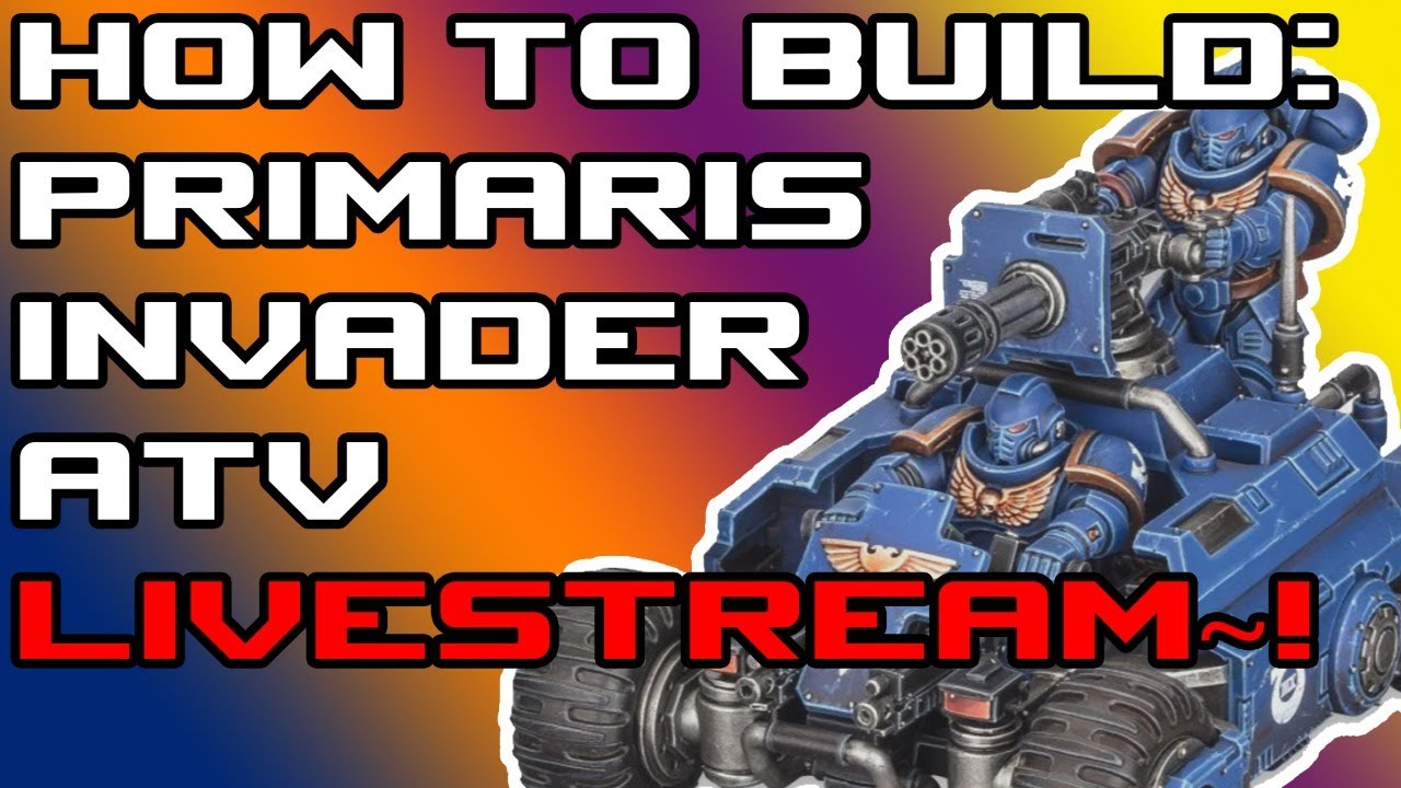 How to Build: Primaris Invader ATV Livestream - YouTube