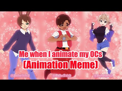 Me when I animate my OCs 【Animated Meme】 - YouTube