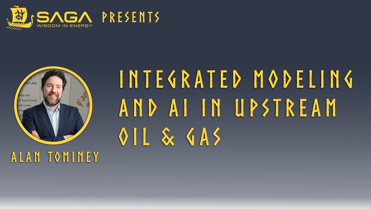 SAGA Wisdom Presents - Integrated Modeling and AI in Upstream Oil & Gas ...