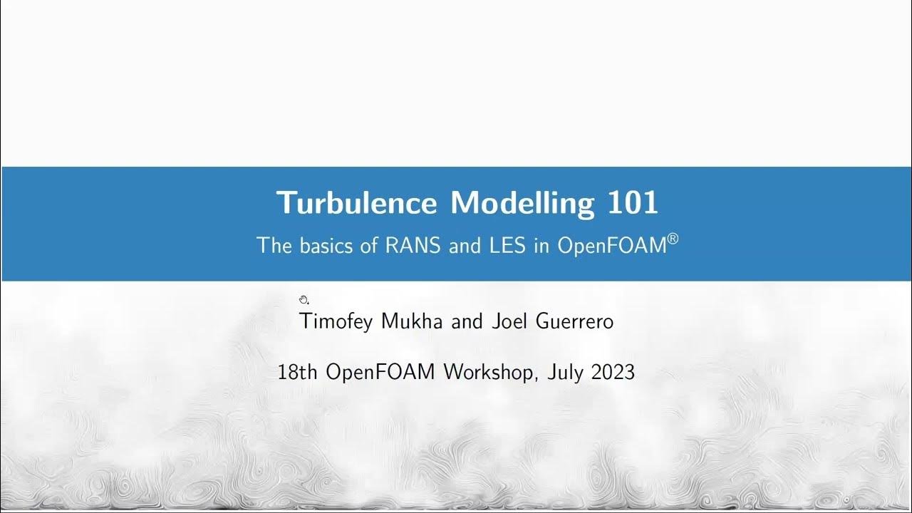 18th OpenFOAM Workshop - Turbulence modelling 101+ Hello from the Technical Committee for ...