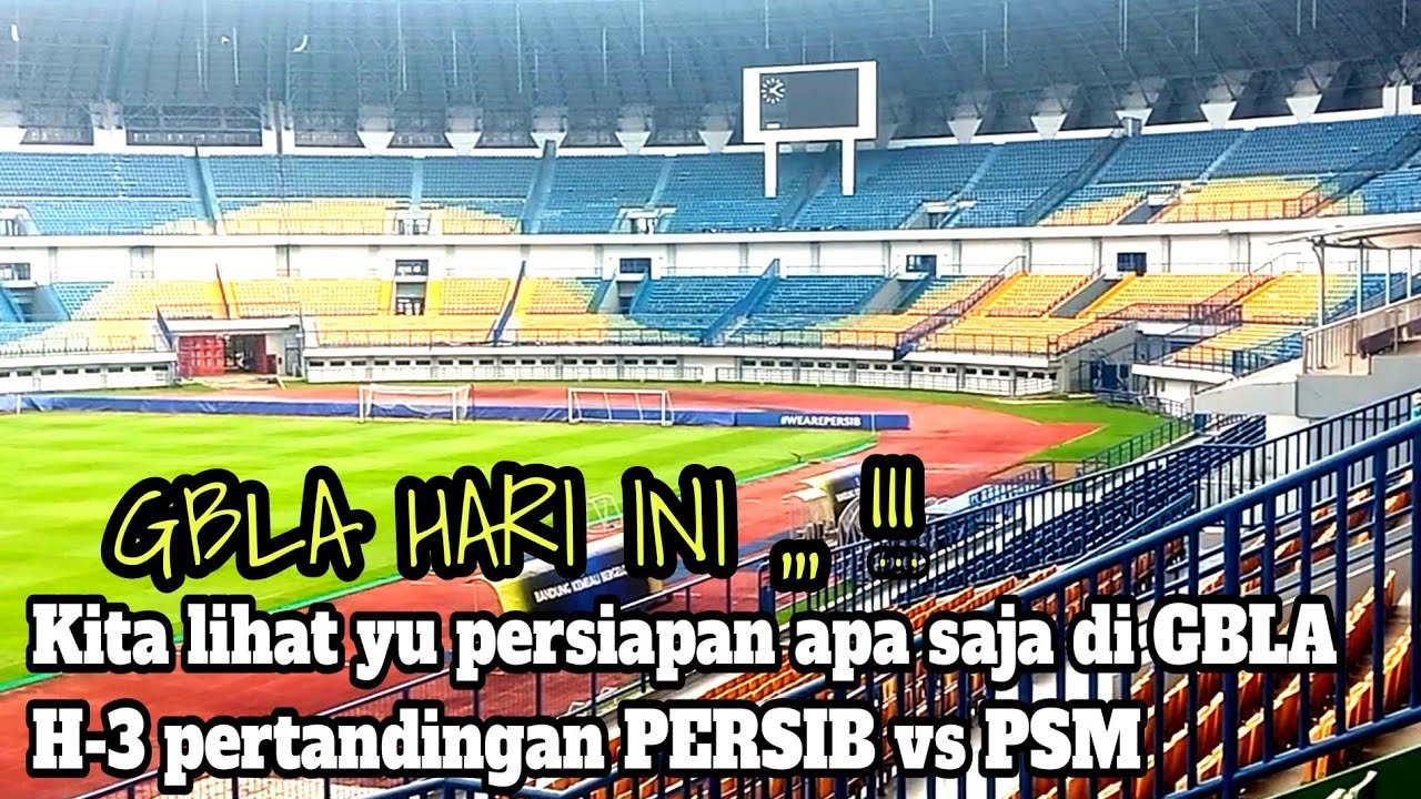 GBLA HARI INI‼️UPDATE TERBARU GBLA H- 3 PERSIAPAN JELANG PERTANDINGAN ...