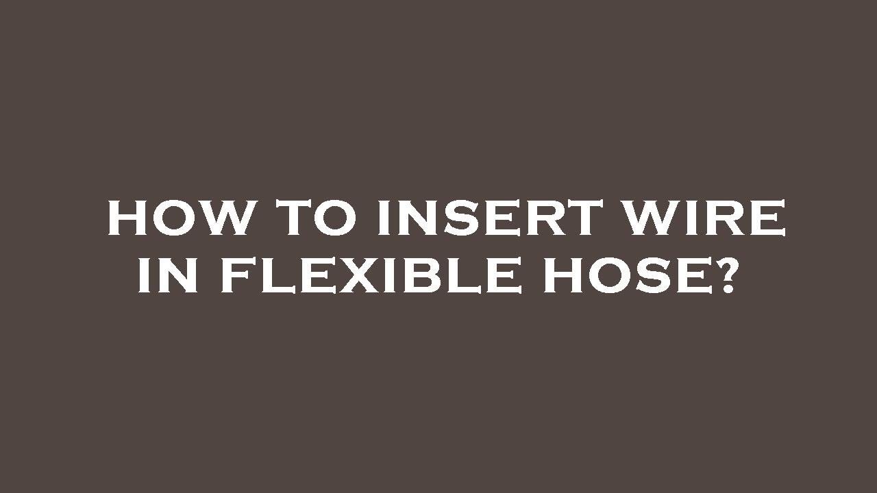 How to insert wire in flexible hose? - YouTube