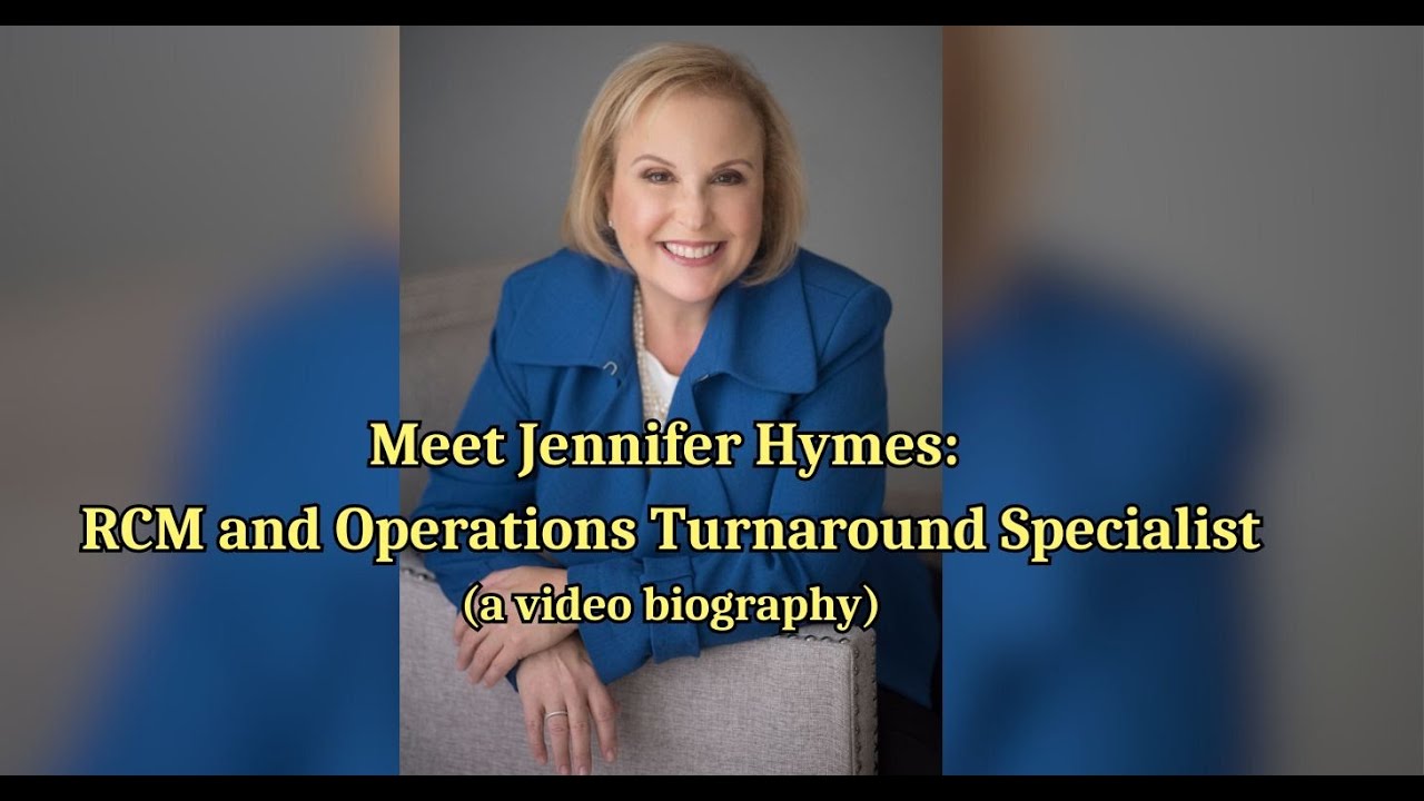 Jennifer Hymes, RCM and Ops Turnaround Specialist, Video Biography ...