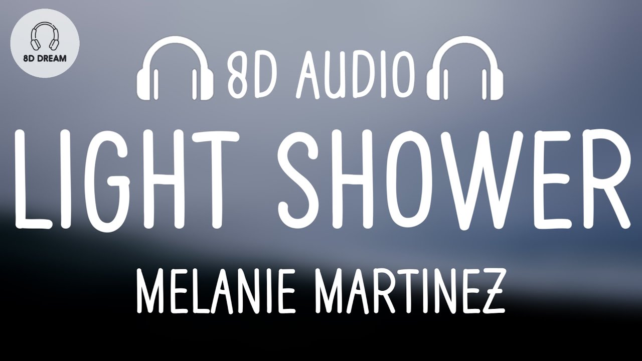 Melanie Martinez - LIGHT SHOWER (8D AUDIO) - YouTube