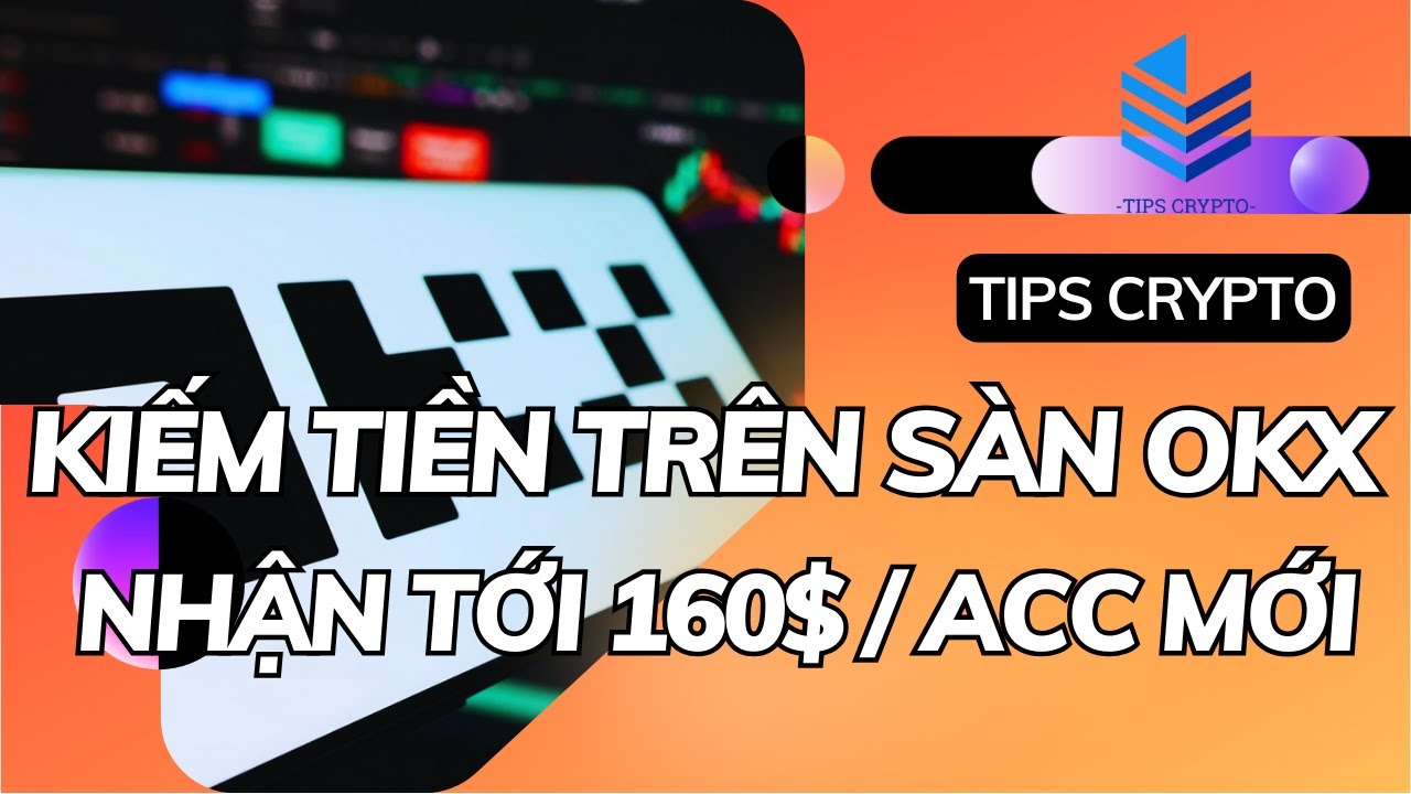 ĐĂNG KÍ MỚI OKX NHẬN 160$ - GIA TĂNG TÀI SẢN VỚI TRÊN SÀN OKX CÙNG SỰ ...