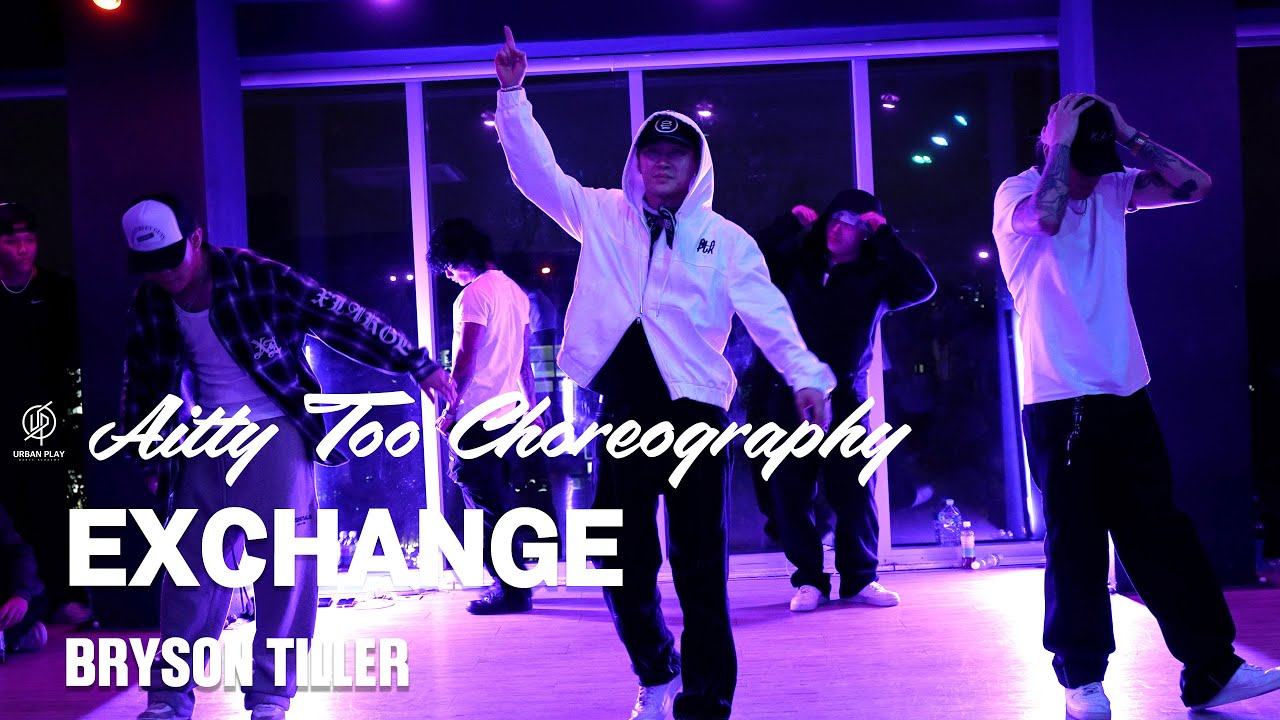 EXCHANGE - BRYSON TILLER / AITTY TOO Choreography / Urban Play Dance ...
